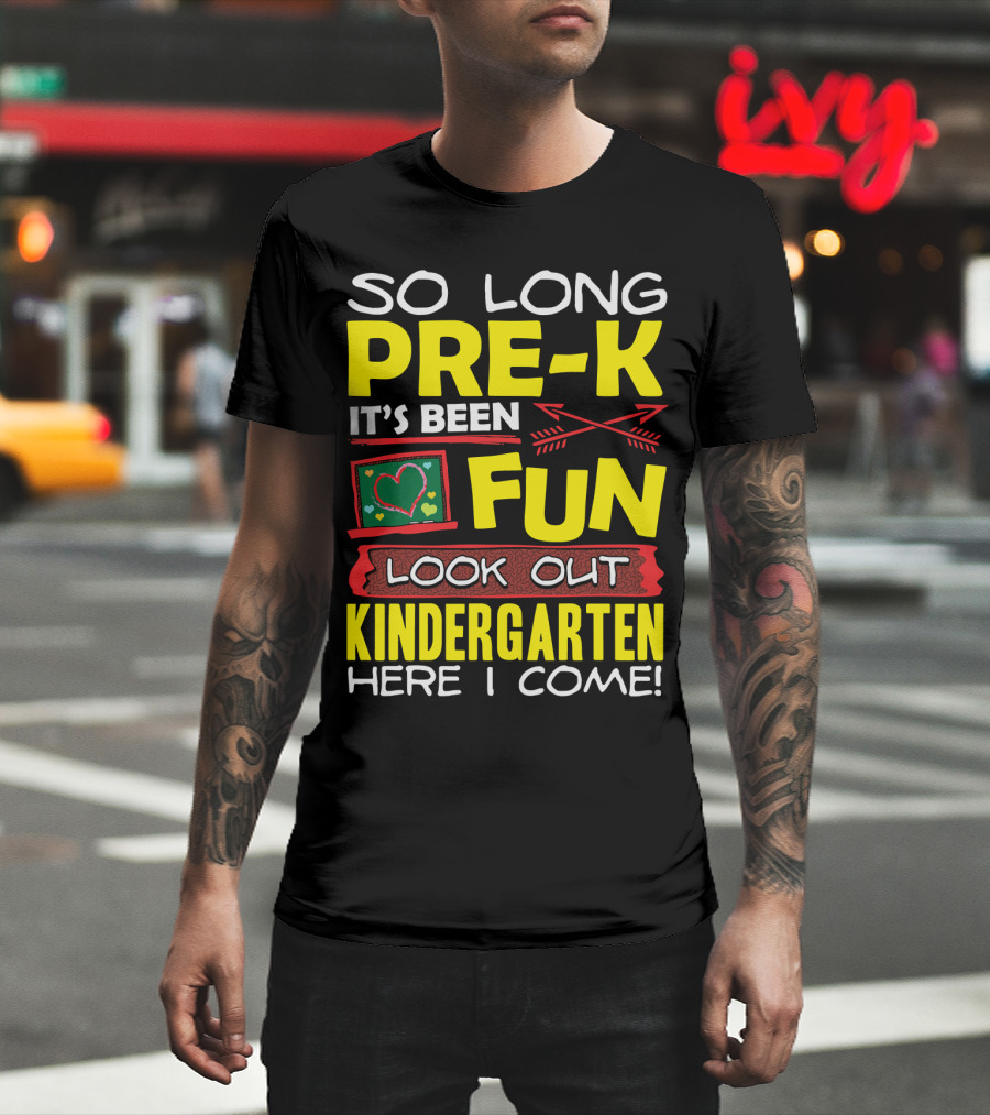 So Long Pre-K It's Been Fun Look Out Kindergarten Here I Come T-Shirt