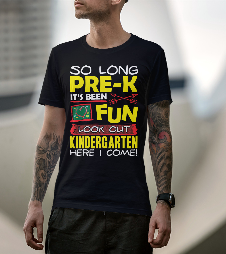So Long Pre-K It's Been Fun Look Out Kindergarten Here I Come T-Shirt