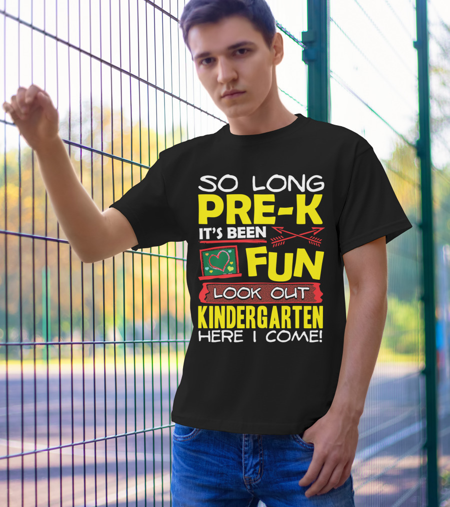 So Long Pre-K It's Been Fun Look Out Kindergarten Here I Come T-Shirt