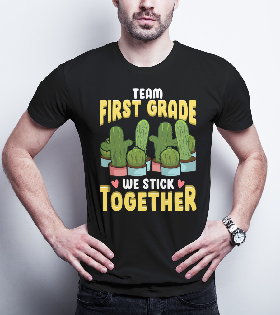 Team First Grade We Stick Together Cactus Hearts First Day Of School T-Shirt