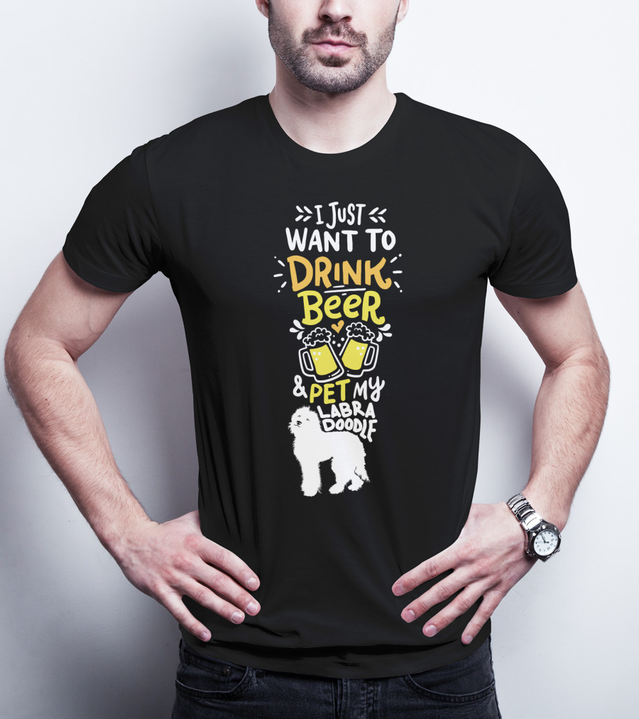I Just Want To Drink Beer And Pet My Labradoodle T-Shirt