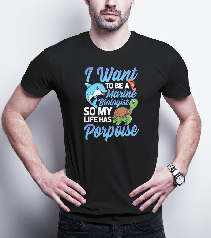 I Want To Be A Marine Biologist So My Life Has Porpoise Sea Turtle Lover T-Shirt
