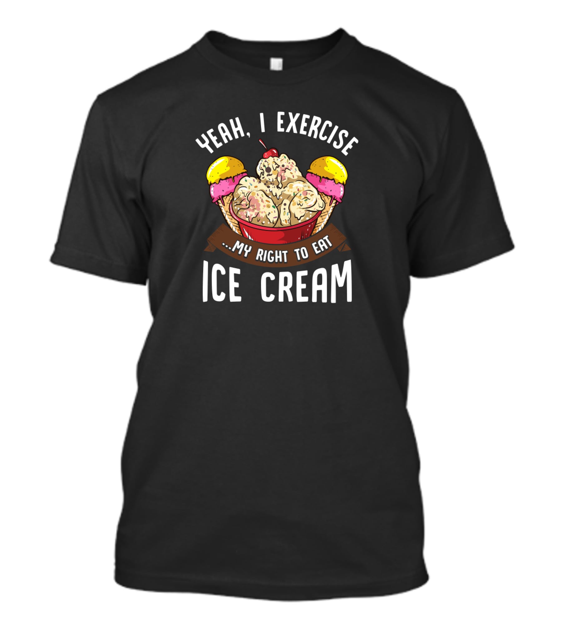 Yeah I Exercise My Right To Eat Ice Cream T-Shirt