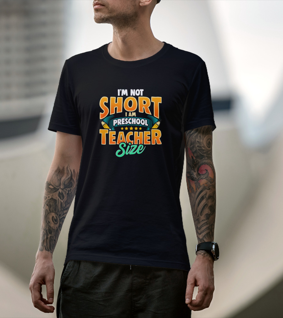 I'm Not Short I Am Preschool Teacher Size Teacher T-Shirt