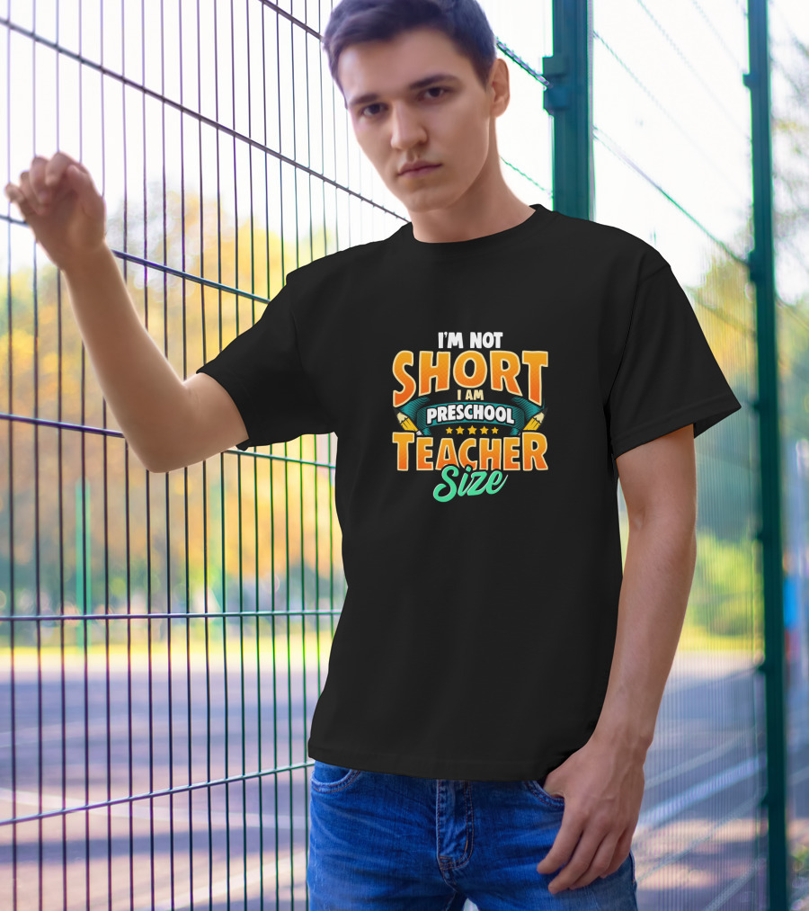 I'm Not Short I Am Preschool Teacher Size Teacher T-Shirt