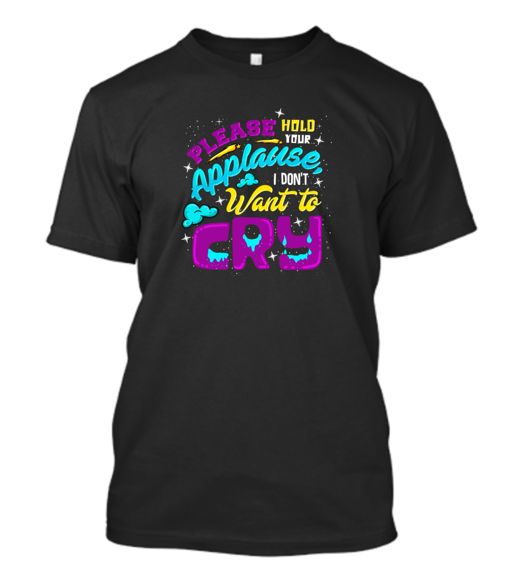 Please Hold Your Applause I Don't Want To Cry Clouds And Stars Bright Colors T-Shirt