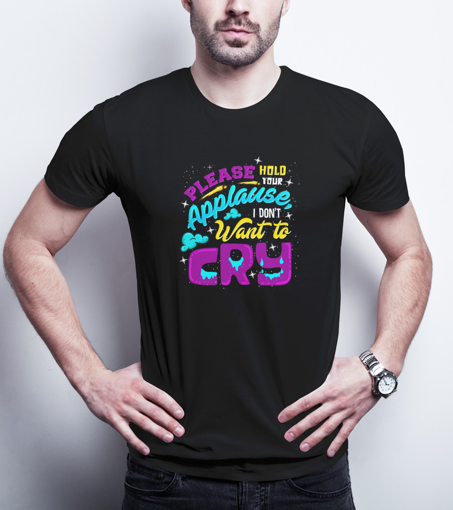 Please Hold Your Applause I Don't Want To Cry Clouds And Stars Bright Colors T-Shirt