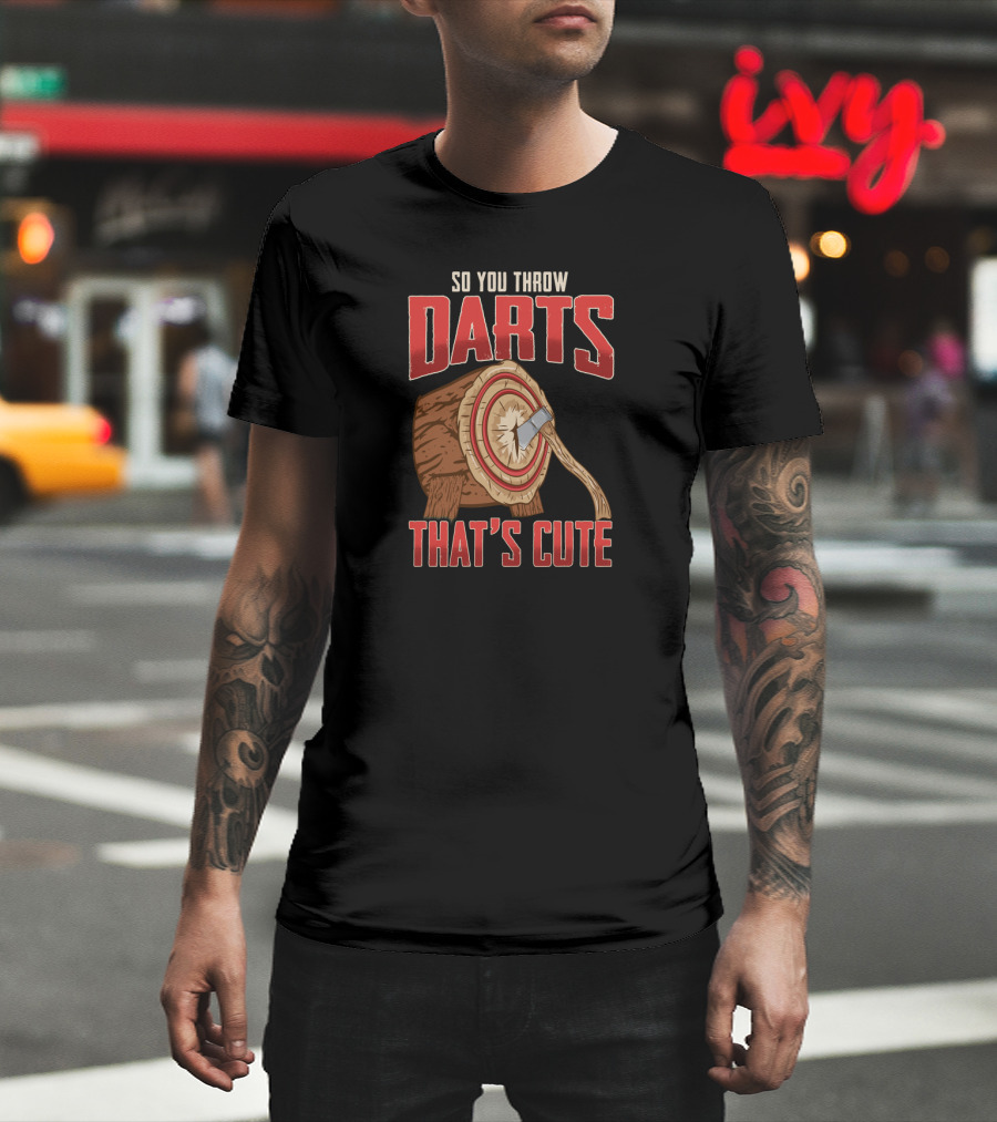 So You Throw Darts That's Cute Axe Throwing Target Image T-Shirt