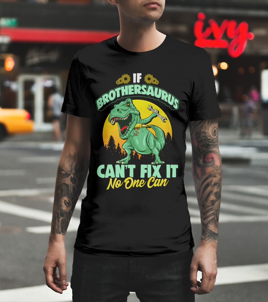 If Brothersaurus Can't Fix It No One Can Dinosaur Wrench T-Shirt