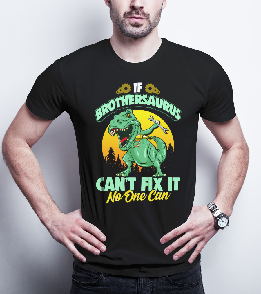 If Brothersaurus Can't Fix It No One Can Dinosaur Wrench T-Shirt