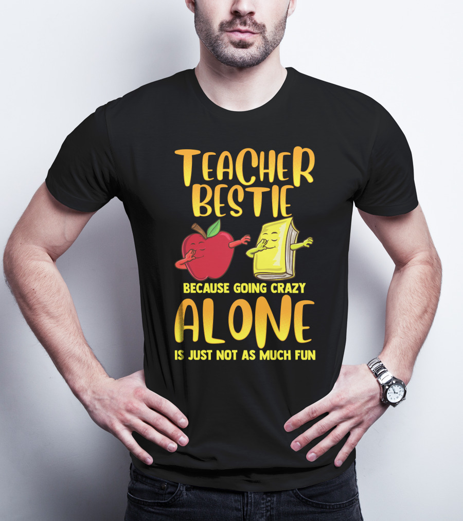 Teacher Bestie Because Going Crazy Alone School Dab Apple Book Fun T-Shirt