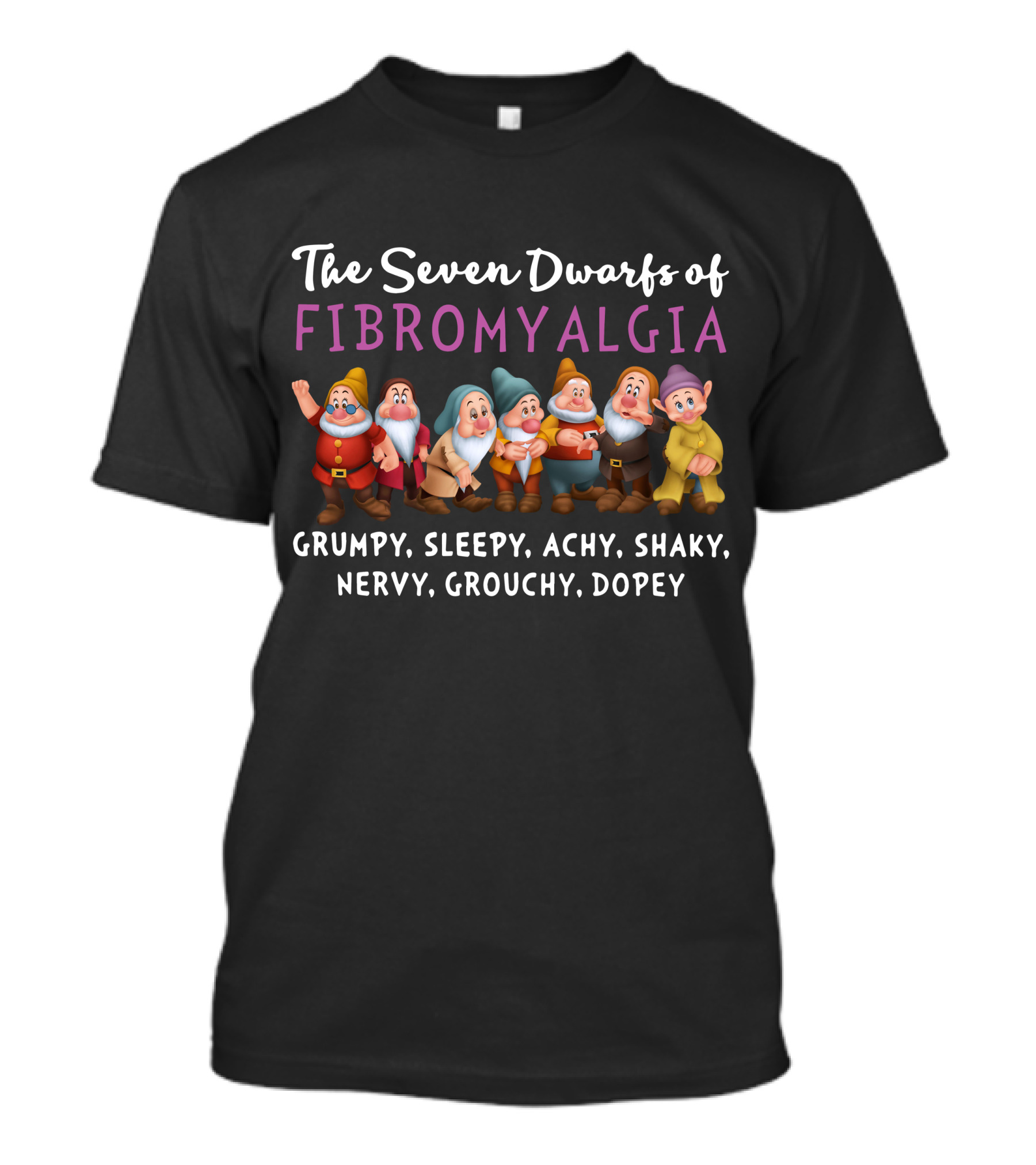 The Seven Dwarfs Of Fibromyalgia Grumpy Sleepy Achy Shaky Nervy Grouchy Dopey T-Shirt
