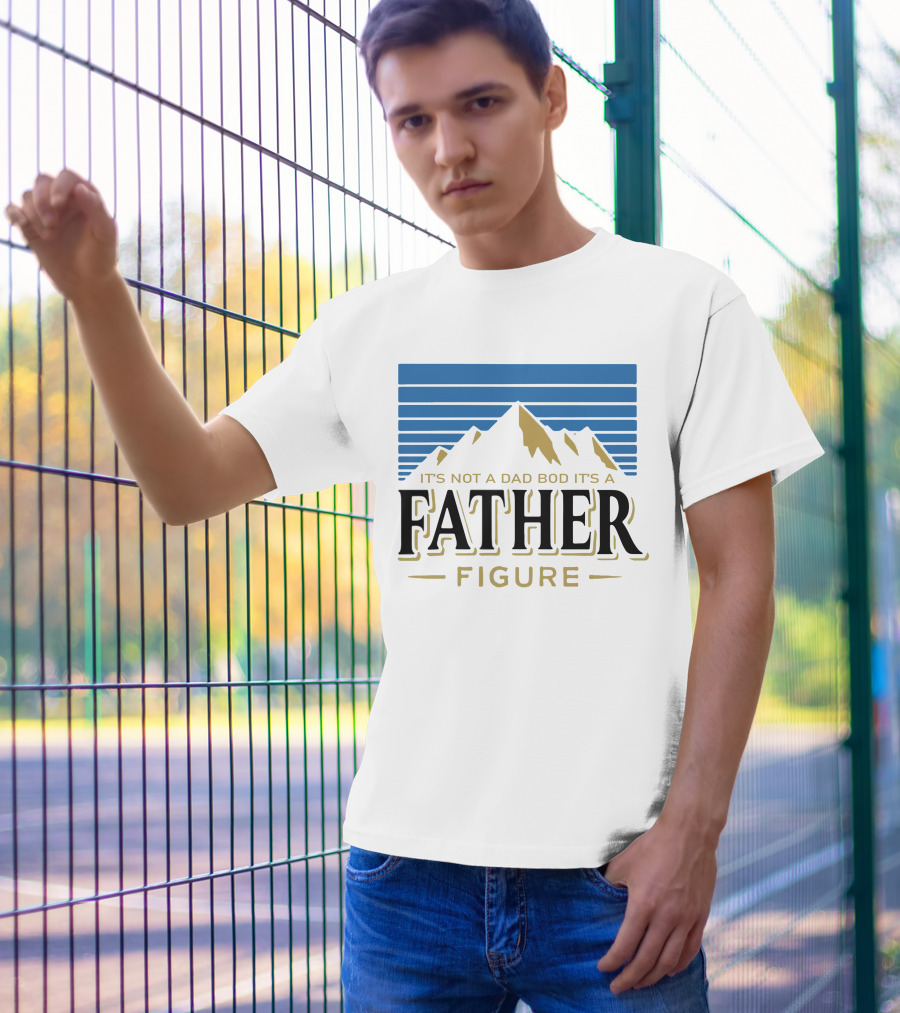 Father Figure Mountain It's Not A Dad Bod T-Shirt