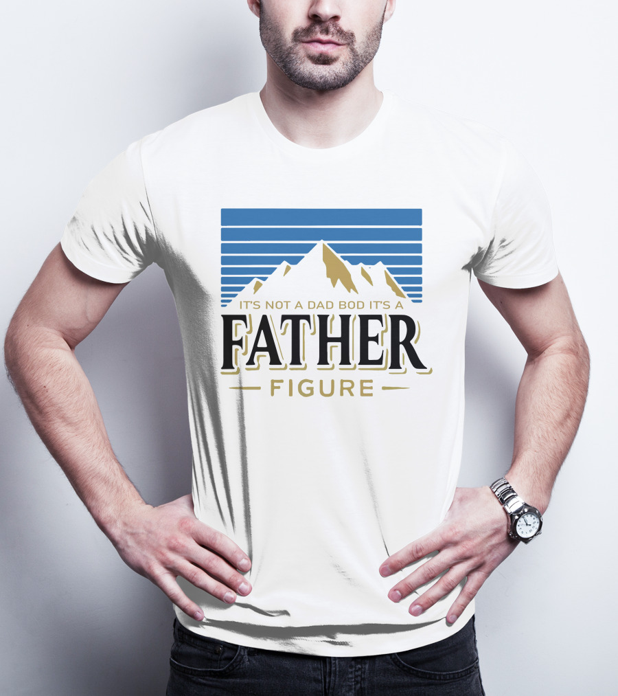 Father Figure Mountain It's Not A Dad Bod T-Shirt