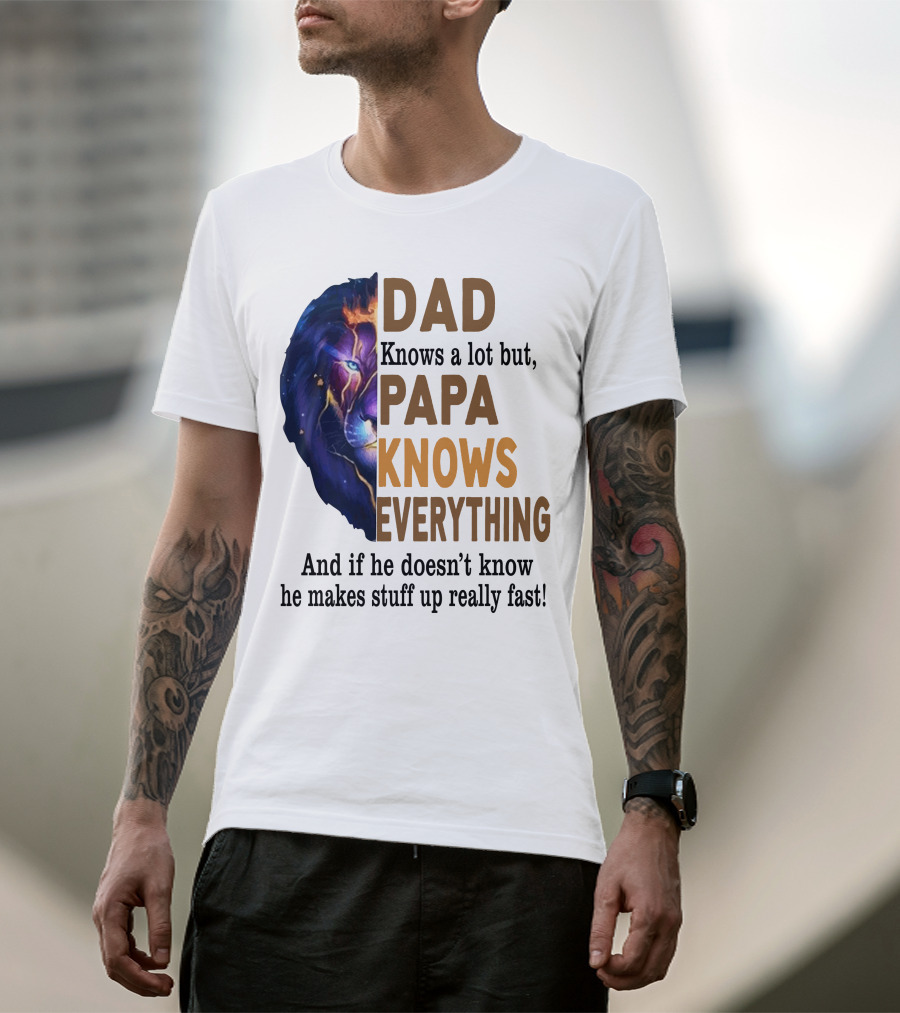 Dad Knows A Lot But Papa Knows Everything Lion T-Shirt