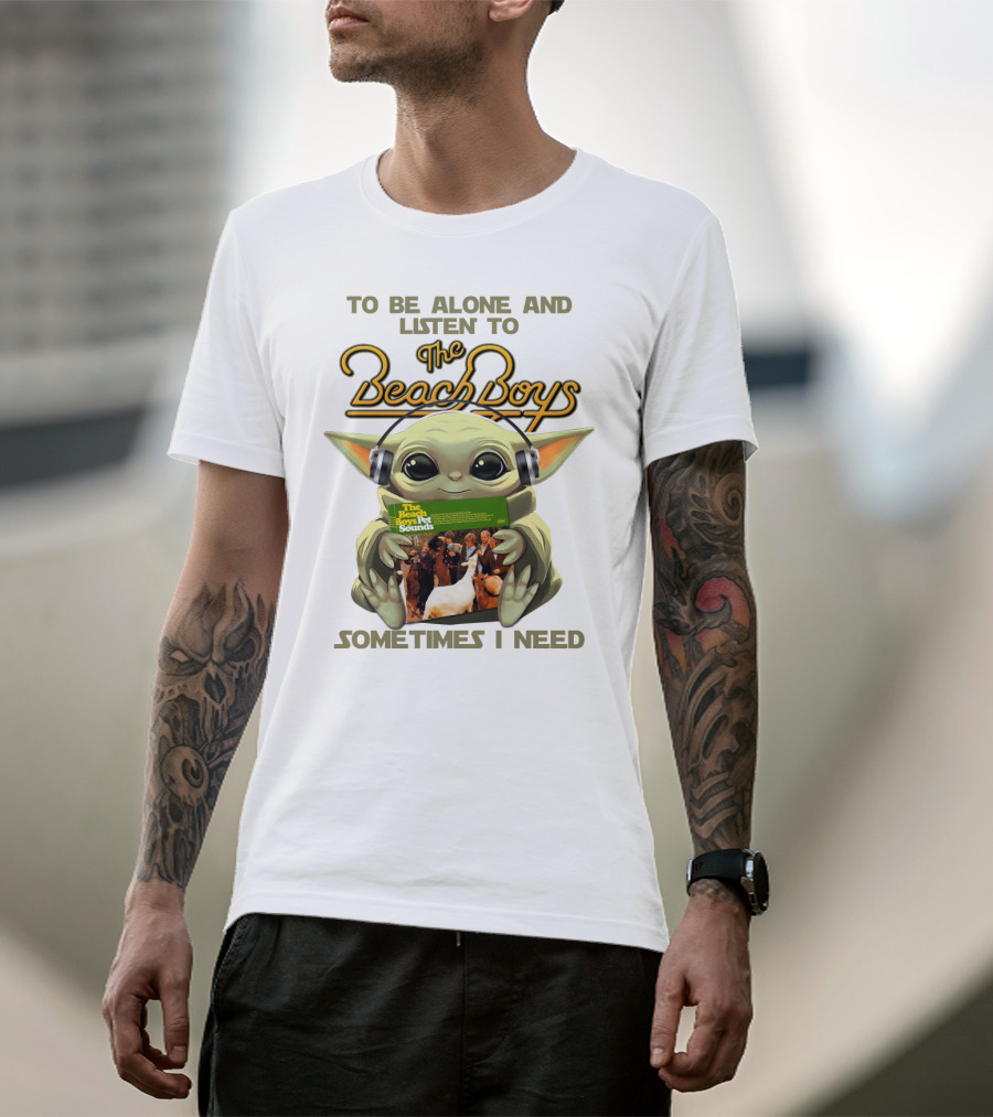 To Be Alone And Listen To The Beach Boys Sometimes I Need Yoda The Beach Boy Pet Sounds T-Shirt