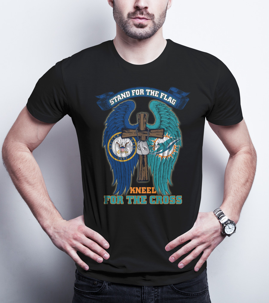 Stand For The Flag Kneel For The Cross Us Navy Miami Dolphins T-Shirt