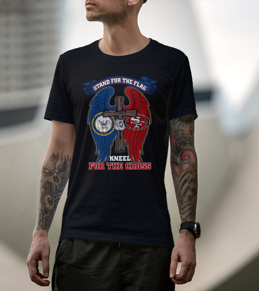 Stand For The Flag Kneel For The Cross Us Navy San Francisco 49ers T-Shirt