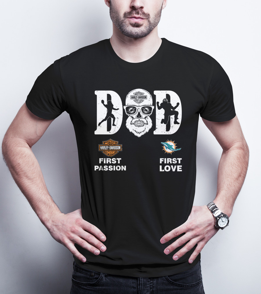 Harley Davidson Company First Passion Miami Dolphins First Love Dad Nfl T-Shirt