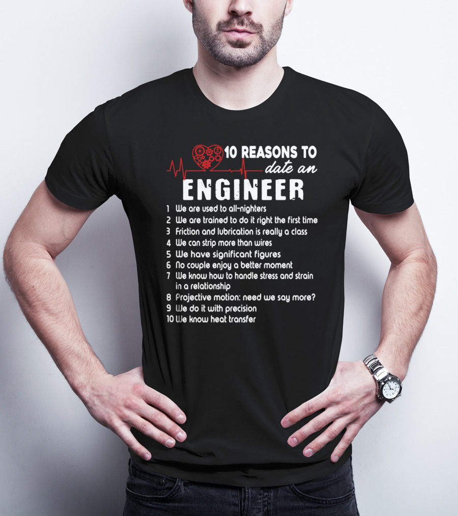 10 Reasons To Date An Engineer With Heart And Precision T-Shirt