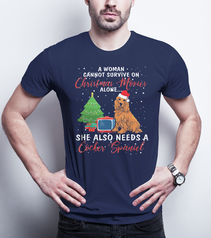 A Woman Cannot Survive On Christmas Movies Alone She Also Needs A Cocker Spaniel T-Shirt