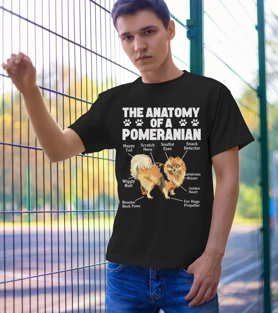 The Anatomy Of A Pomeranian: Happy Tail Wiggly Butt Scratch Here Soulful Eyes Snack Detector Generous Kisser Golden Heart For Hugs Propeller Booster Back Paws T-Shirt