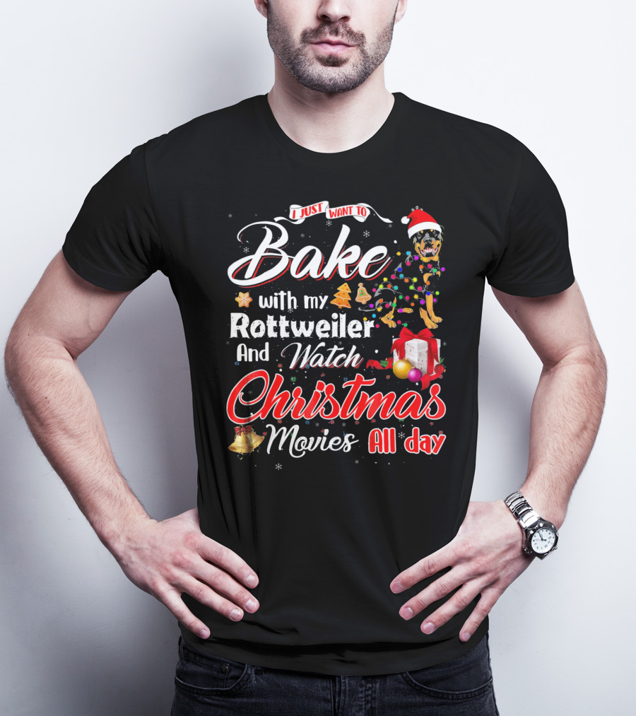 I Just Want To Bake With My Rottweiler And Watch Christmas Movies All Day T-Shirt