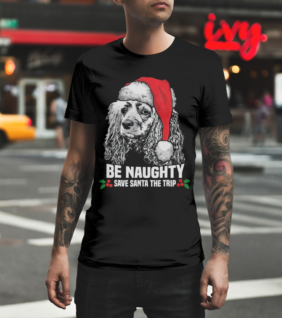 Be Naughty Save Santa The Trip Cocker Spaniel Santa Hat T-Shirt