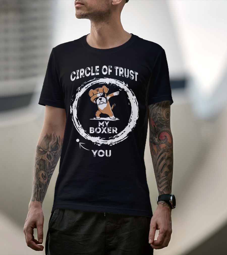 Circle Of Trust My Boxer Dabbing You T-Shirt