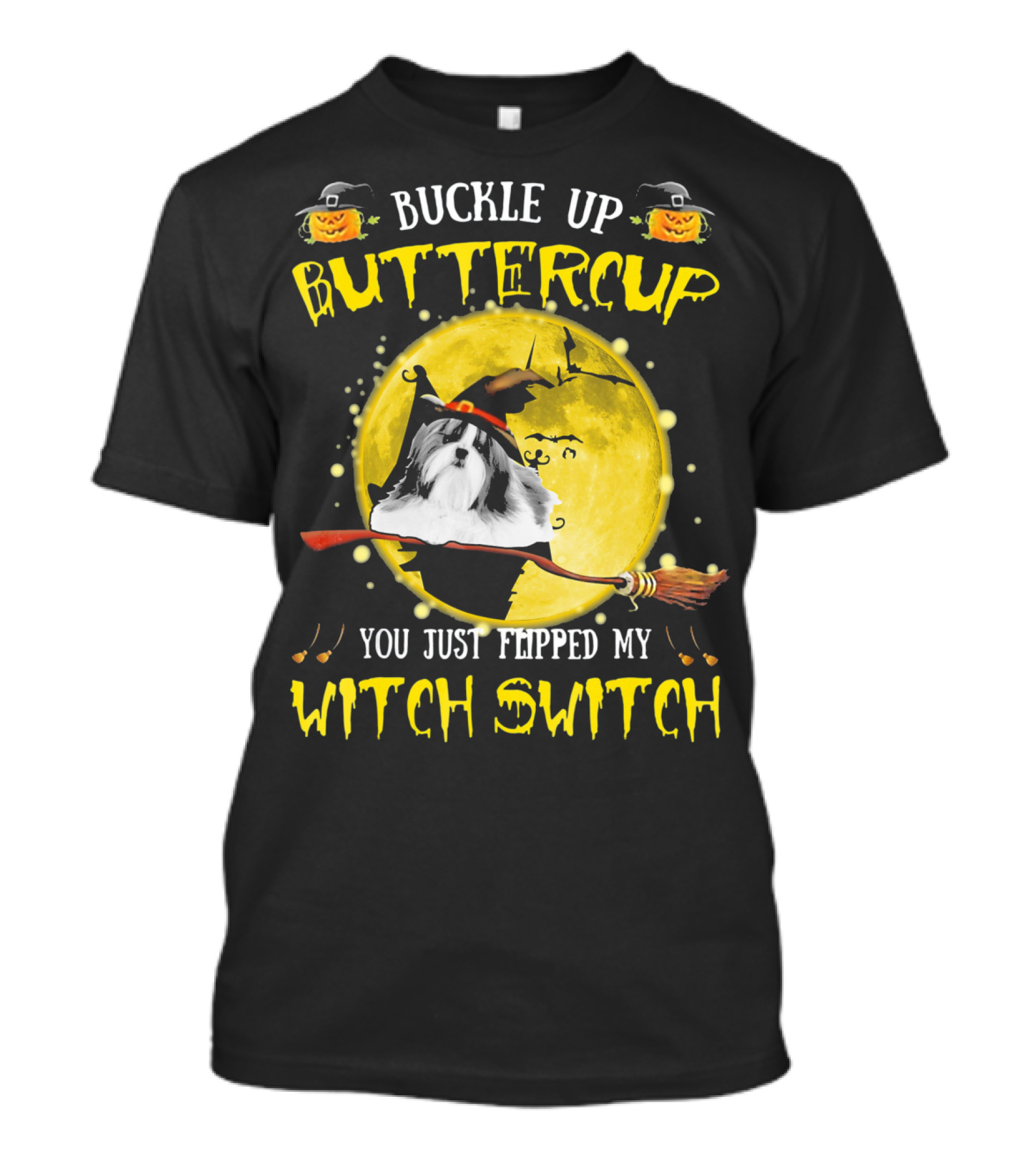 Buckle Up Buttercup Shih Tzu You Just Flipped My Witch Switch T-Shirt