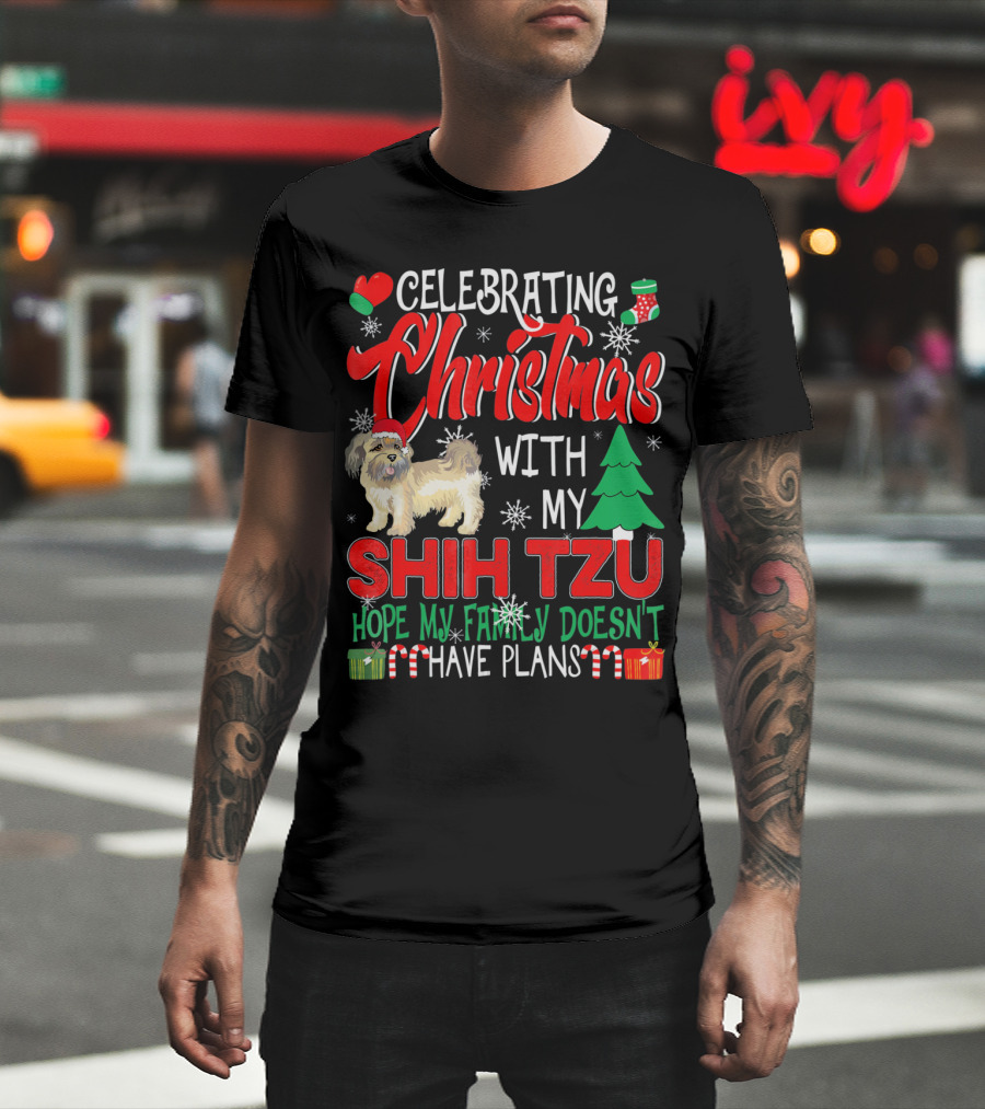Celebrating Christmas With My Shih Tzu Hope My Family Doesn't Have Plans T-Shirt