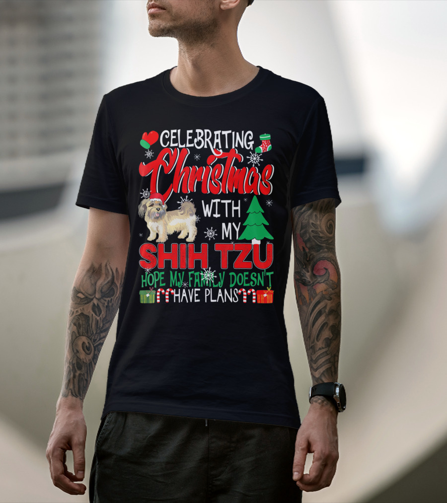 Celebrating Christmas With My Shih Tzu Hope My Family Doesn't Have Plans T-Shirt