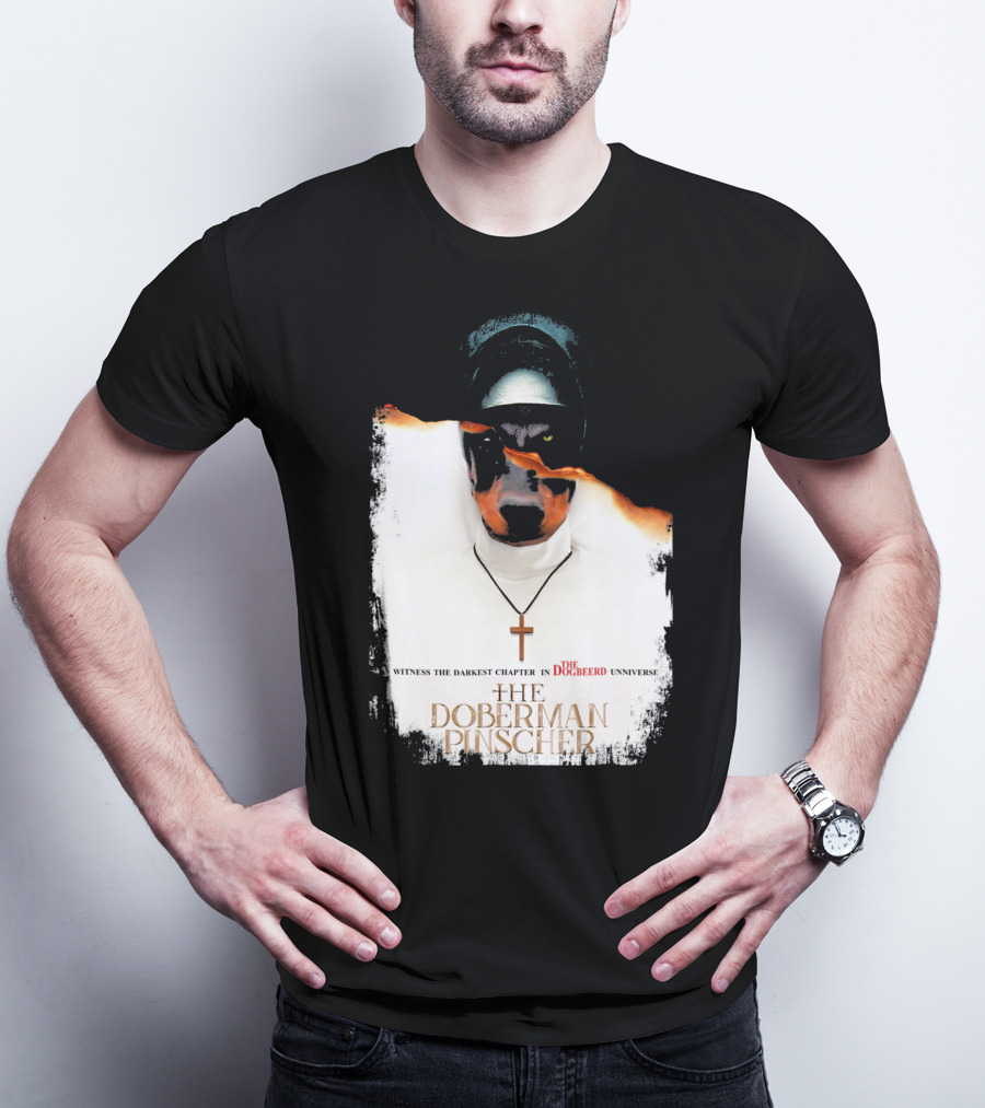 Witness The Darkest Chapter In The Dogbeerd Universe The Doberman Pinscher T-Shirt