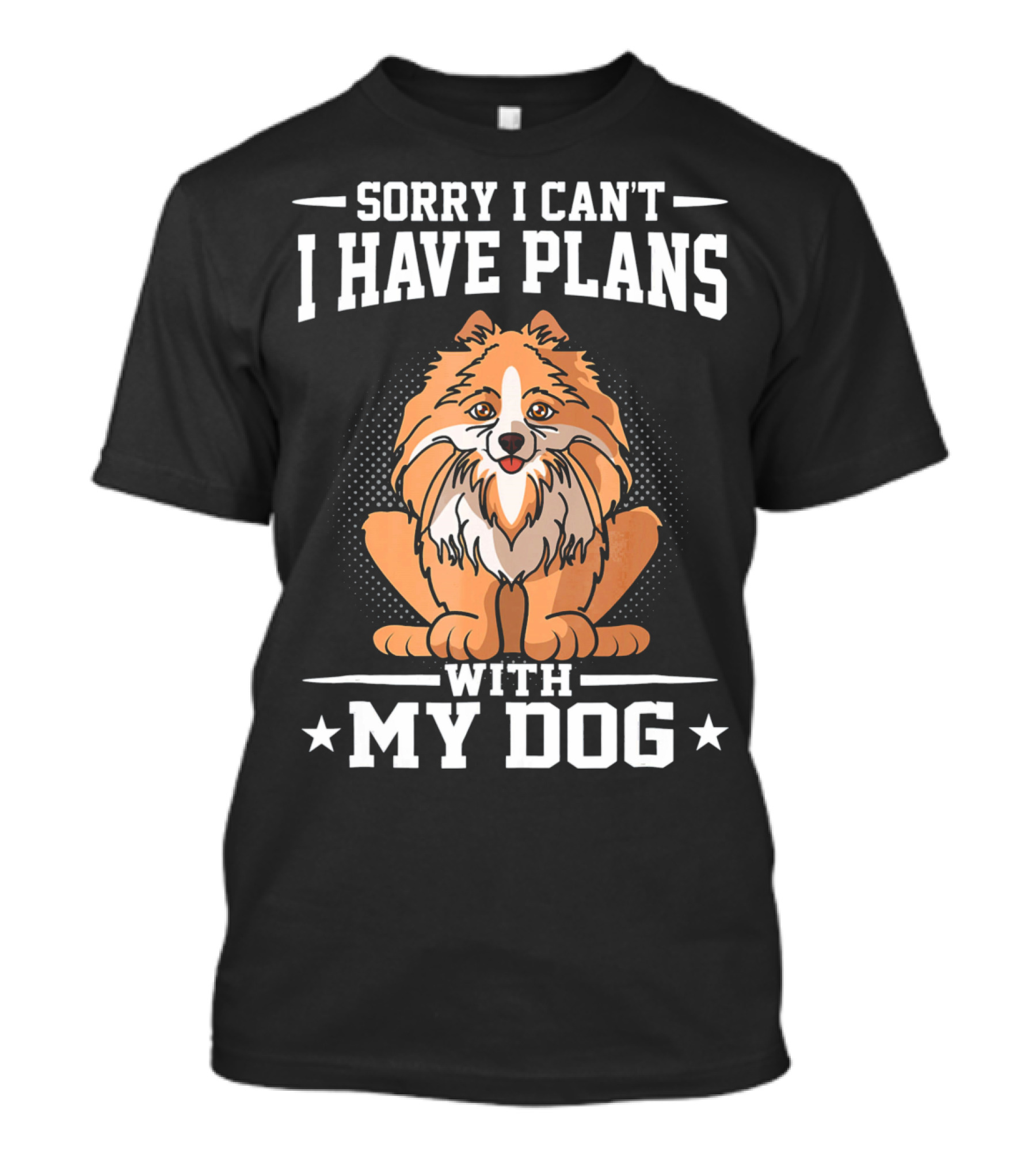 Sorry I Can't I Have Plans With My Dog T-Shirt