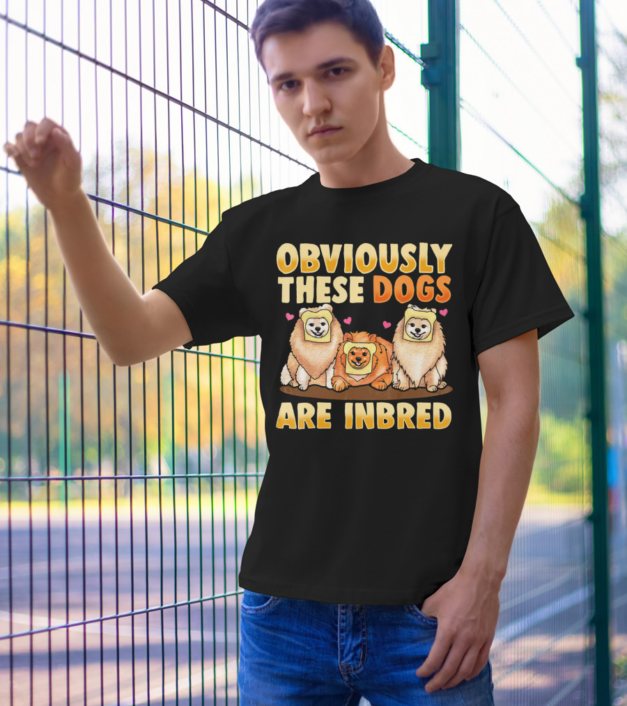 Obviously These Dogs Are Inbred And Pomeranian Funny Pun T-Shirt