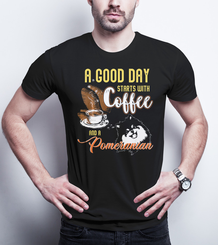 A Good Day Starts With Coffee And A Pomeranian T-Shirt
