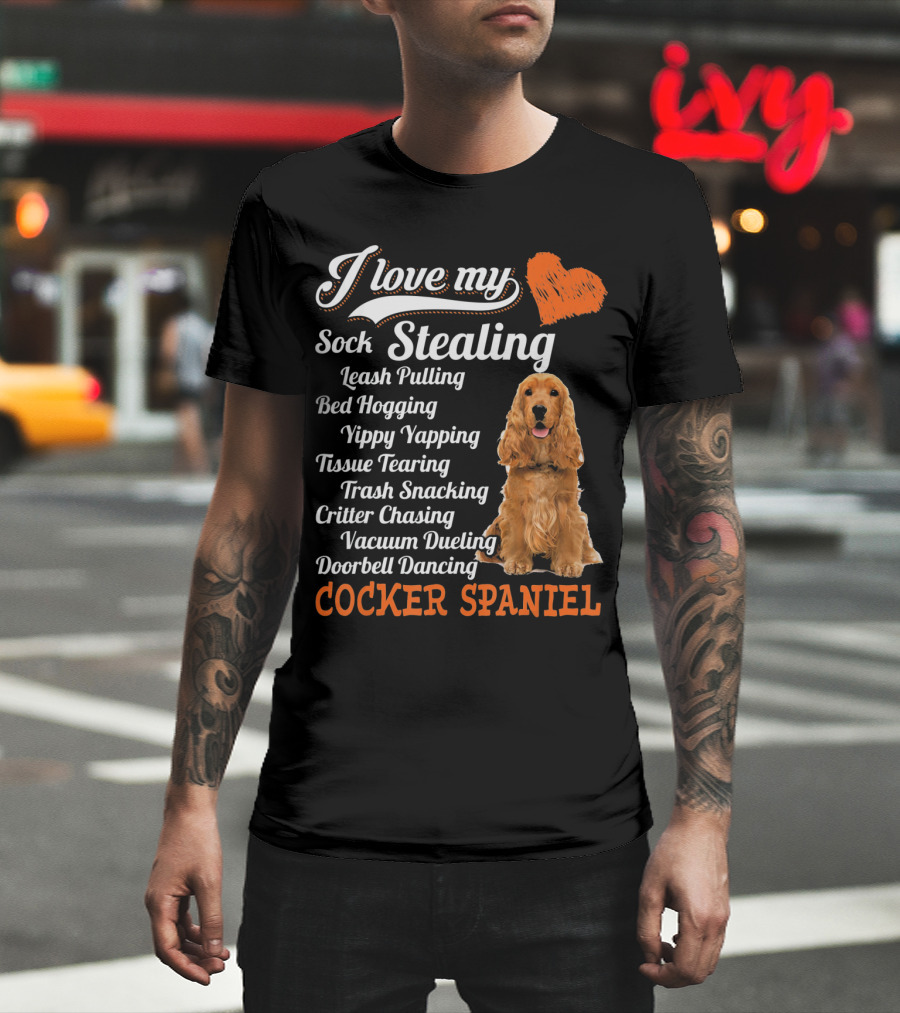 I Love My Sock Stealing Leash Pulling Bed Hogging Yippy Yapping Tissue Tearing Trash Snacking Critter Chasing Vacuum Dueling Doorbell Dancing Cocker Spaniel T-Shirt