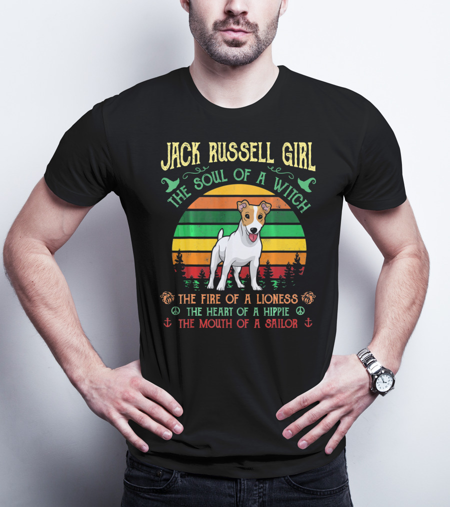 Jack Russell Girl The Soul Of A Witch The Fire Of A Lioness The Heart Of A Hippie The Mouth Of A Sailor T-Shirt