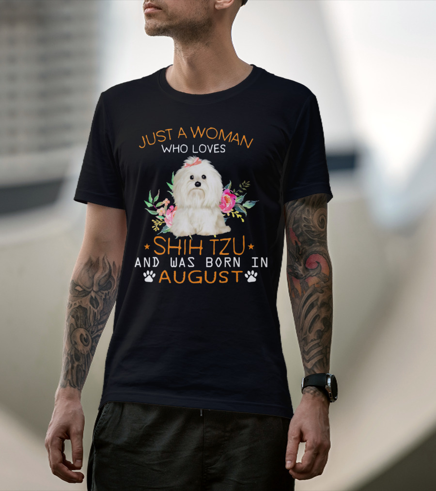 Just A Woman Who Loves Shih Tzu And Was Born In August T-Shirt