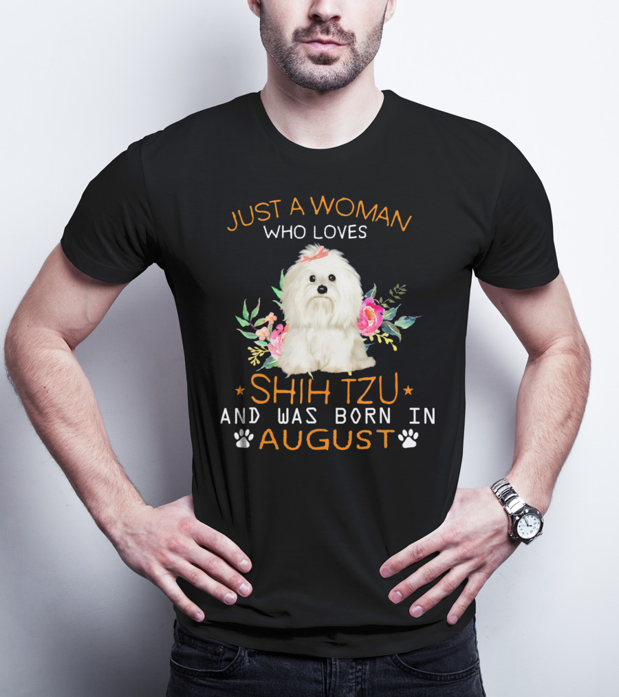 Just A Woman Who Loves Shih Tzu And Was Born In August T-Shirt