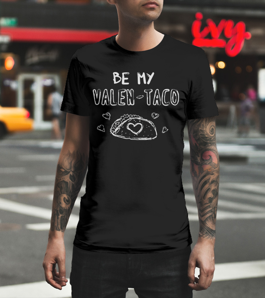BE MY VALEN TACO Valentine Comical Food With Heart Taco And Love Symbols T-Shirt
