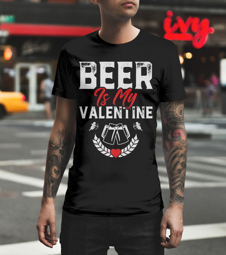Beer Is My Valentine Cute Funny Anti Valentine Cupid Heart Toast T-Shirt