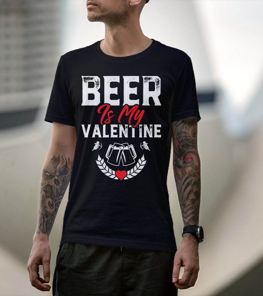 Beer Is My Valentine Cute Funny Anti Valentine Cupid Heart Toast T-Shirt