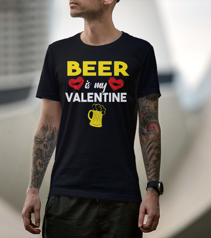 Beer Is My Valentine Drinkers Lovers Valentine's Day T-Shirt