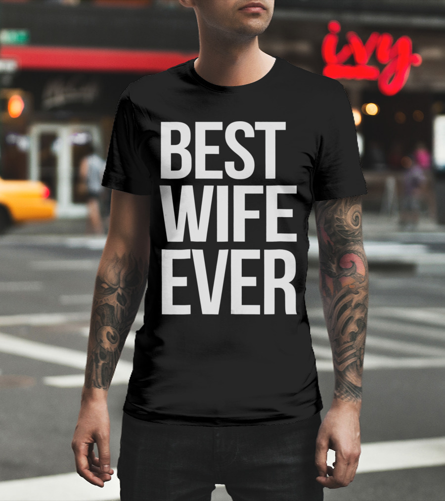Best Wife Ever Best Wife Ever For An Awesome Wife T-Shirt