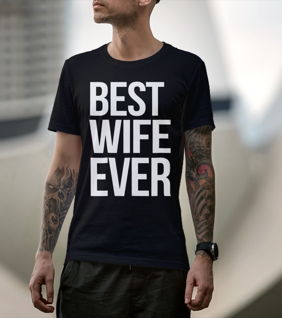Best Wife Ever Best Wife Ever For An Awesome Wife T-Shirt