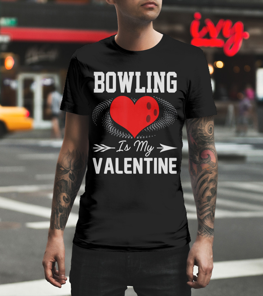 Bowling Is My Valentine Heart Ball With Arrow Fun T-Shirt