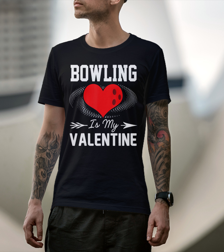 Bowling Is My Valentine Heart Ball With Arrow Fun T-Shirt