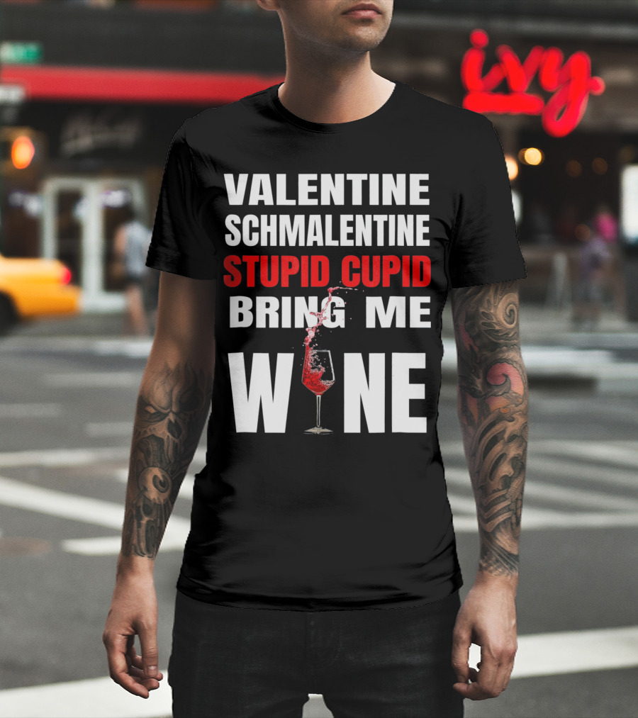 Valentine Schmalentine Stupid Cupid Bring Me Wine T-Shirt
