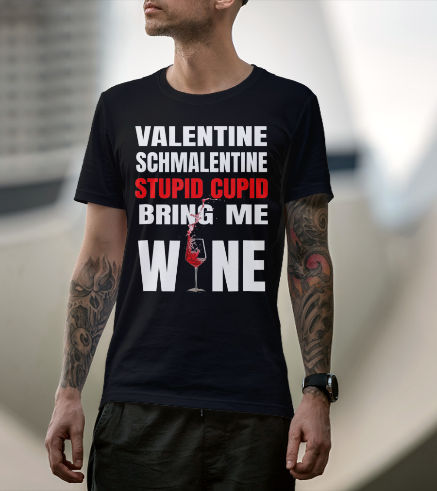 Valentine Schmalentine Stupid Cupid Bring Me Wine T-Shirt